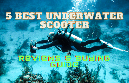 5 Best Underwater Scooter Reviews And Buying Guide